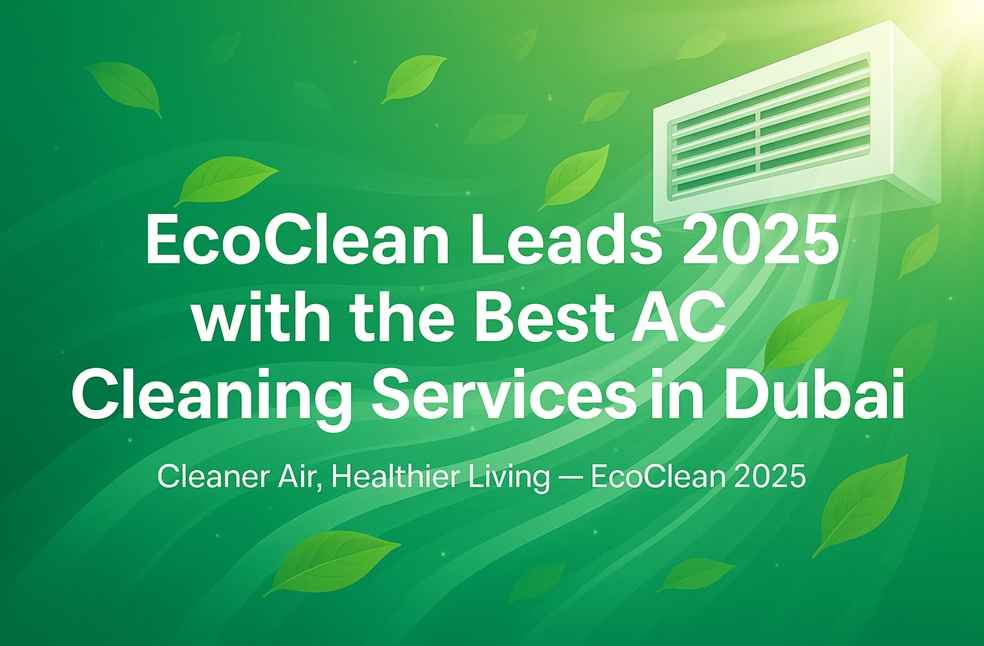 EcoClean Leads 2025 with the Best AC Cleaning Services in Dubai